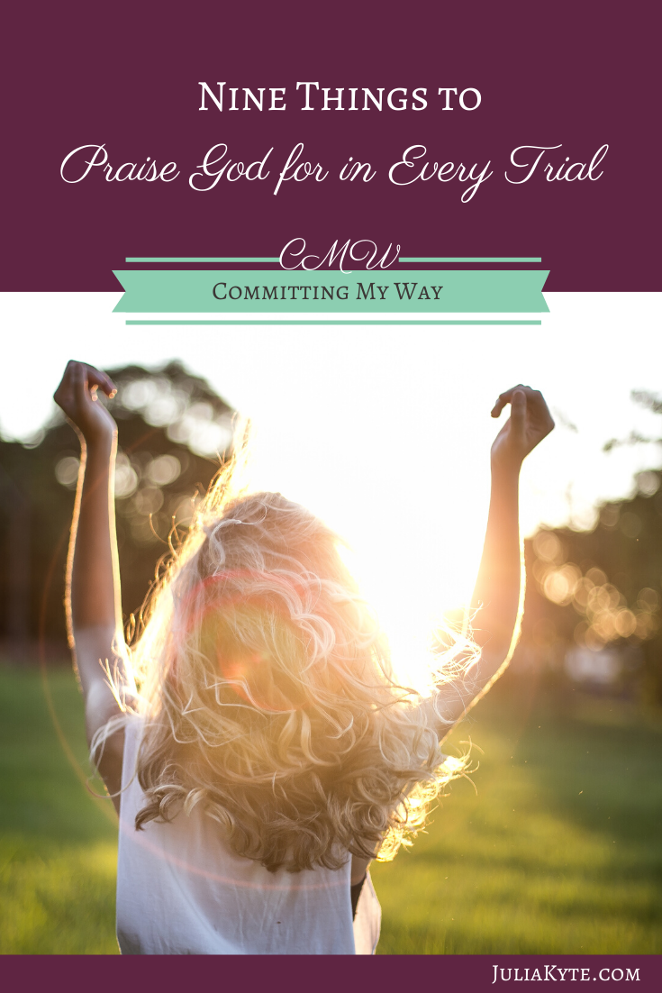 9 Things to Praise God for in Every Trial - Committing My Way